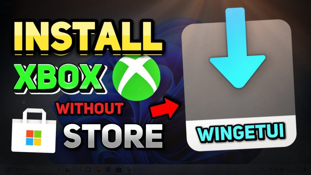 Install Xbox App Without Microsoft Store On Windows 10/11